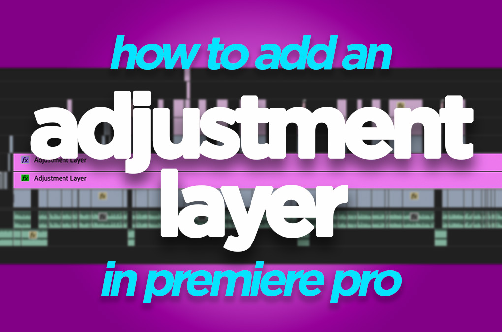 How To Add And Use Adjustment Layers In Premiere Pro CC DigiProTips